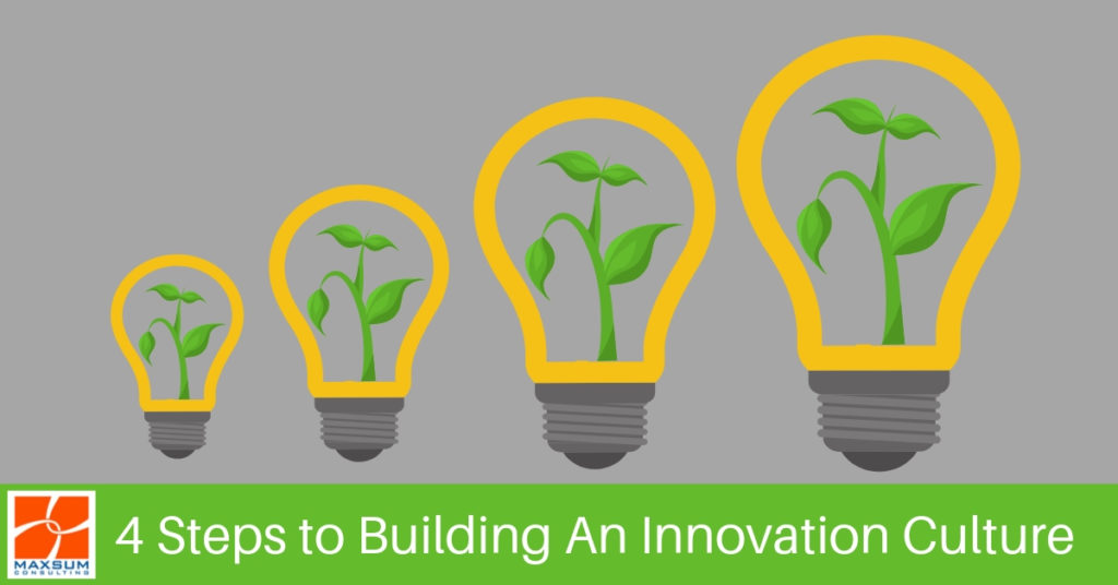 4 Steps to Building an Innovation Culture - Maxsum Consulting