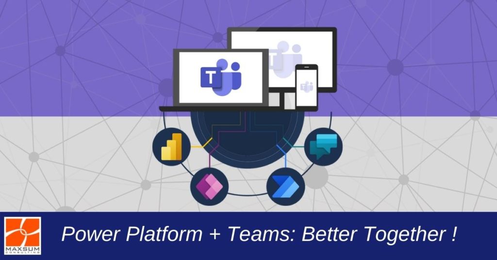 Power Platform + Teams : Better Together - Maxsum Consulting